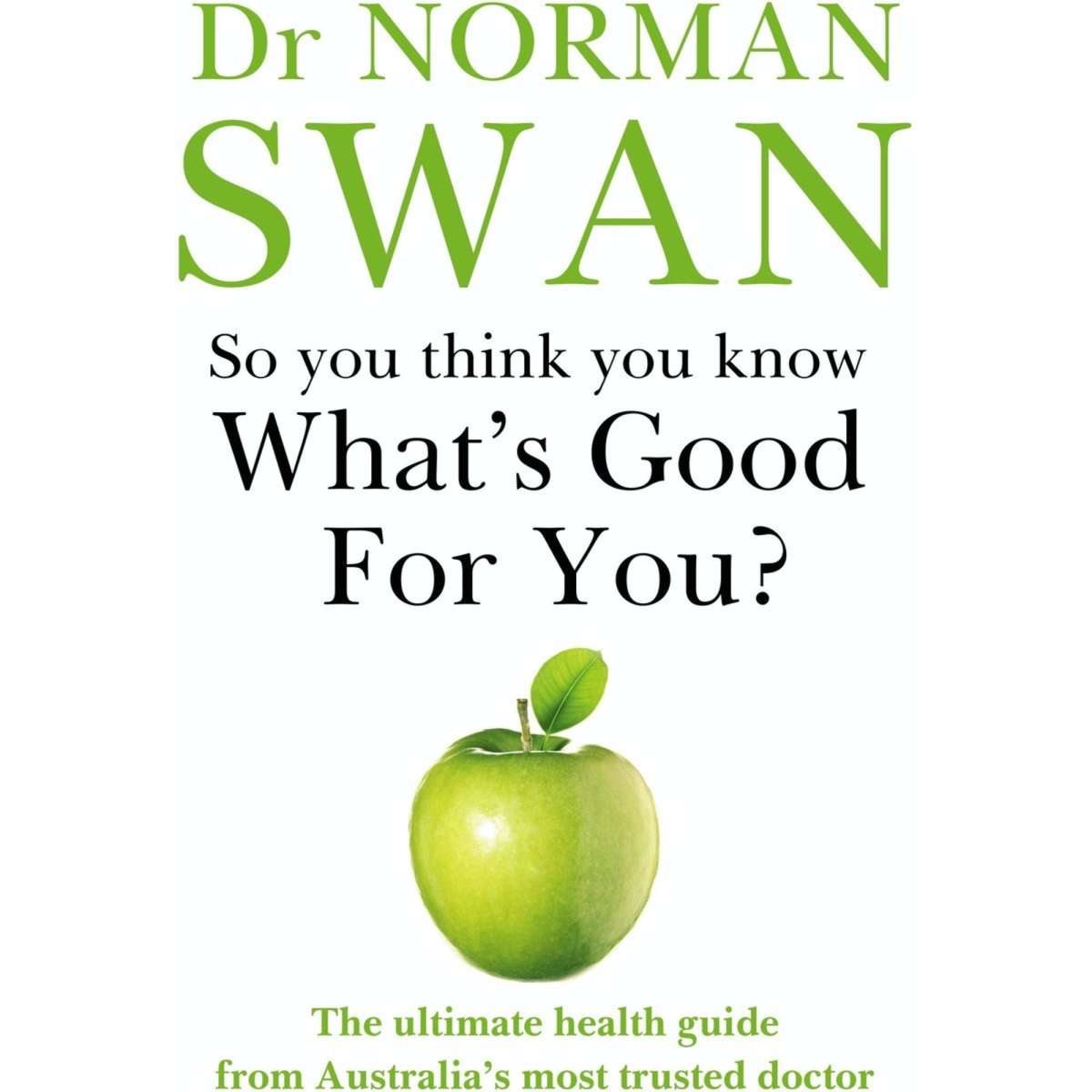So You Think You Know What's Good For You? by Dr Norman Swan | Woolworths
